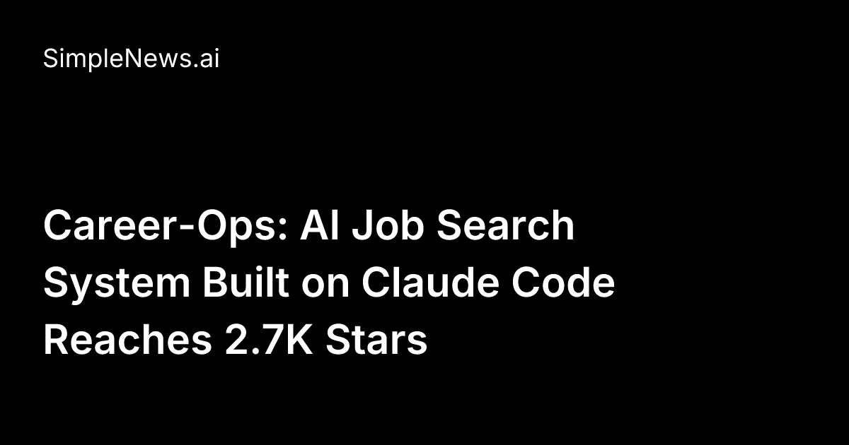 Career-Ops: AI Job Search System Built on Claude Code Reaches 2.7K ...